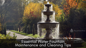 Water Fountain Maintenance & Cleaning Tips | Fountainful